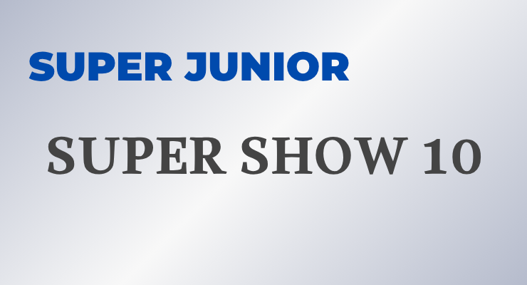 SUPER JUNIOR 20th Anniversary TOUR ＜SUPER SHOW 10＞ in TAIPEI | gotixinn ...